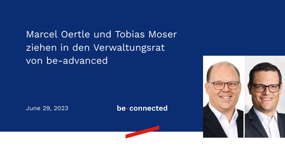 Marcel Oertle und Tobias Moser ziehen in den Verwaltungsrat von be-advanced