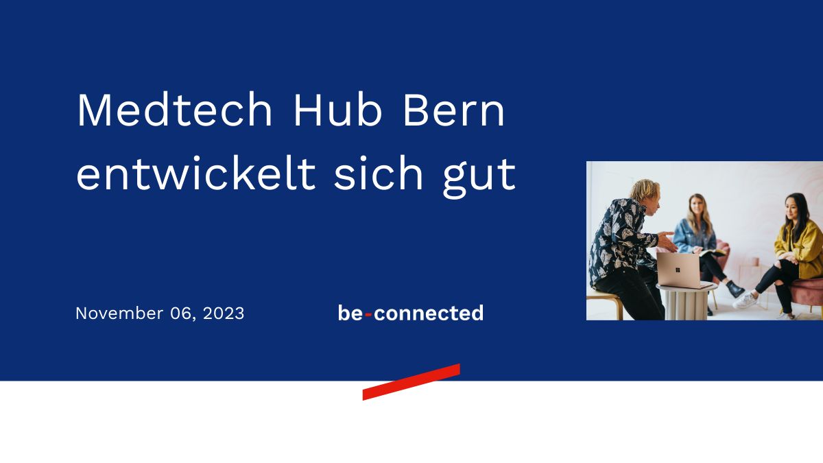 Medtech Hub Bern entwickelt sich gut